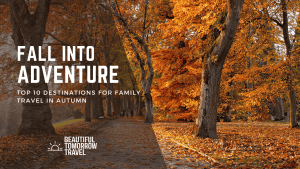 Fall Into Adventure: Top 10 Destinations for Family Travel in Autumn ...